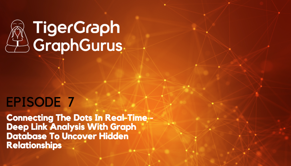 Graph Gurus Episode 7 - Connecting The Dots In Real-Time - Deep Link Analysis With A Native ...